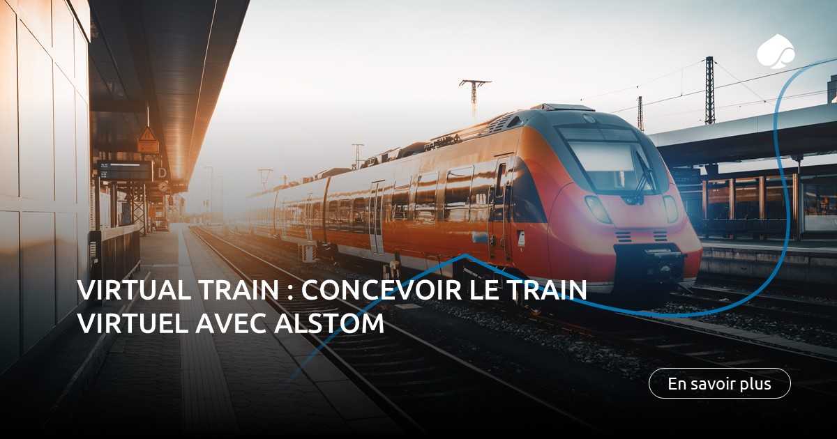 Virtual Train : concevoir le train virtuel avec Alstom - Capgemini France