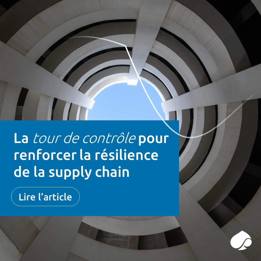 La tour de contrôle pour renforcer la résilience de la supply chain ...
