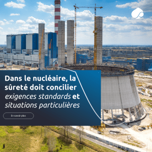 Dans le nucléaire, la sûreté doit concilier exigences standards et ...