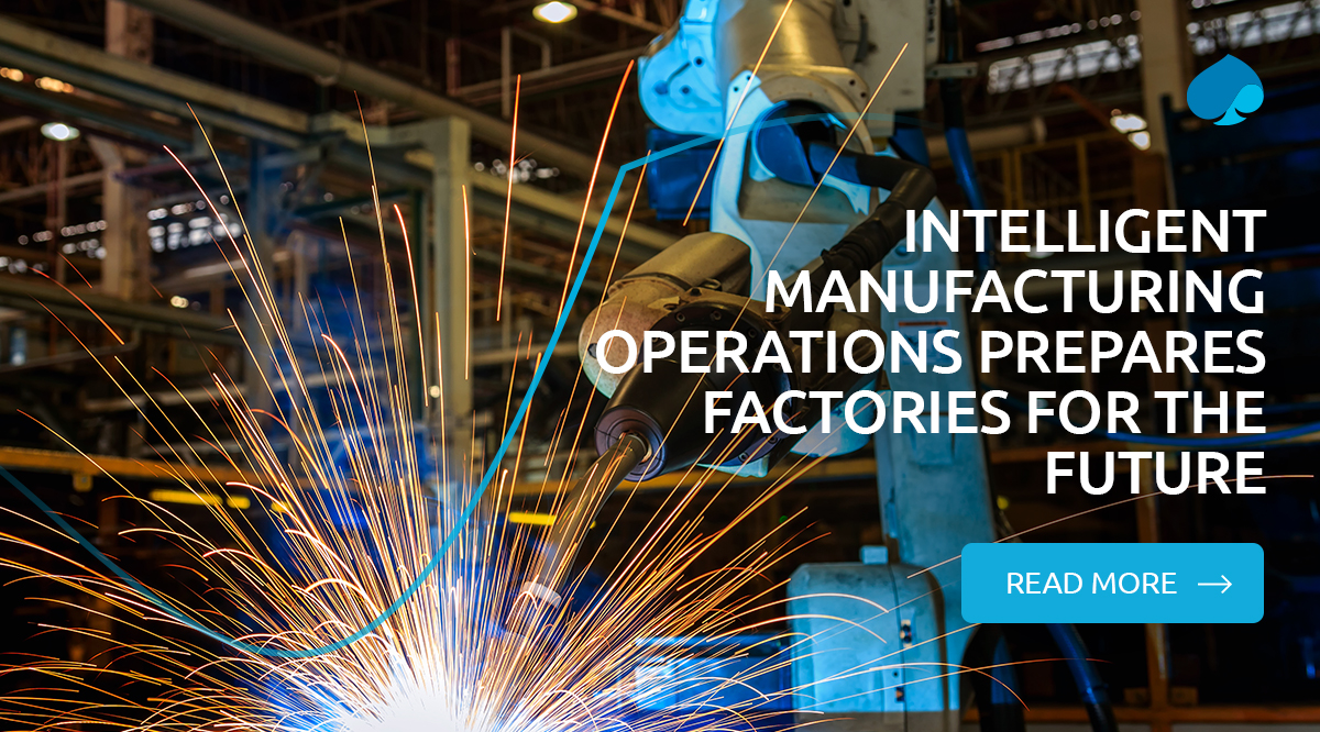 Intelligent manufacturing operations prepares factories for the future ...