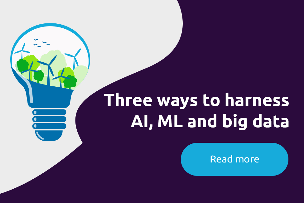 Three ways energy and utilities organizations can harness the power of ... Three ways energy and utilities organizations can harness the power of ...