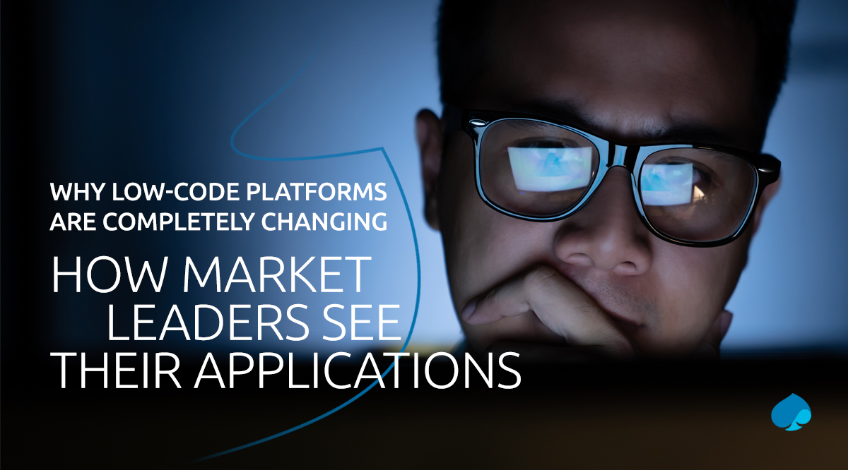 Low-code platforms are completely changing how market leaders see their ...