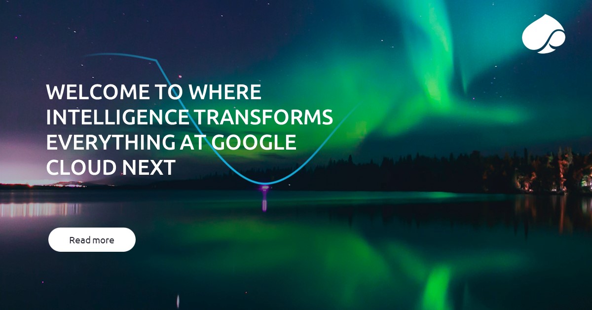 Welcome to where intelligence transforms everything at Google Cloud Next