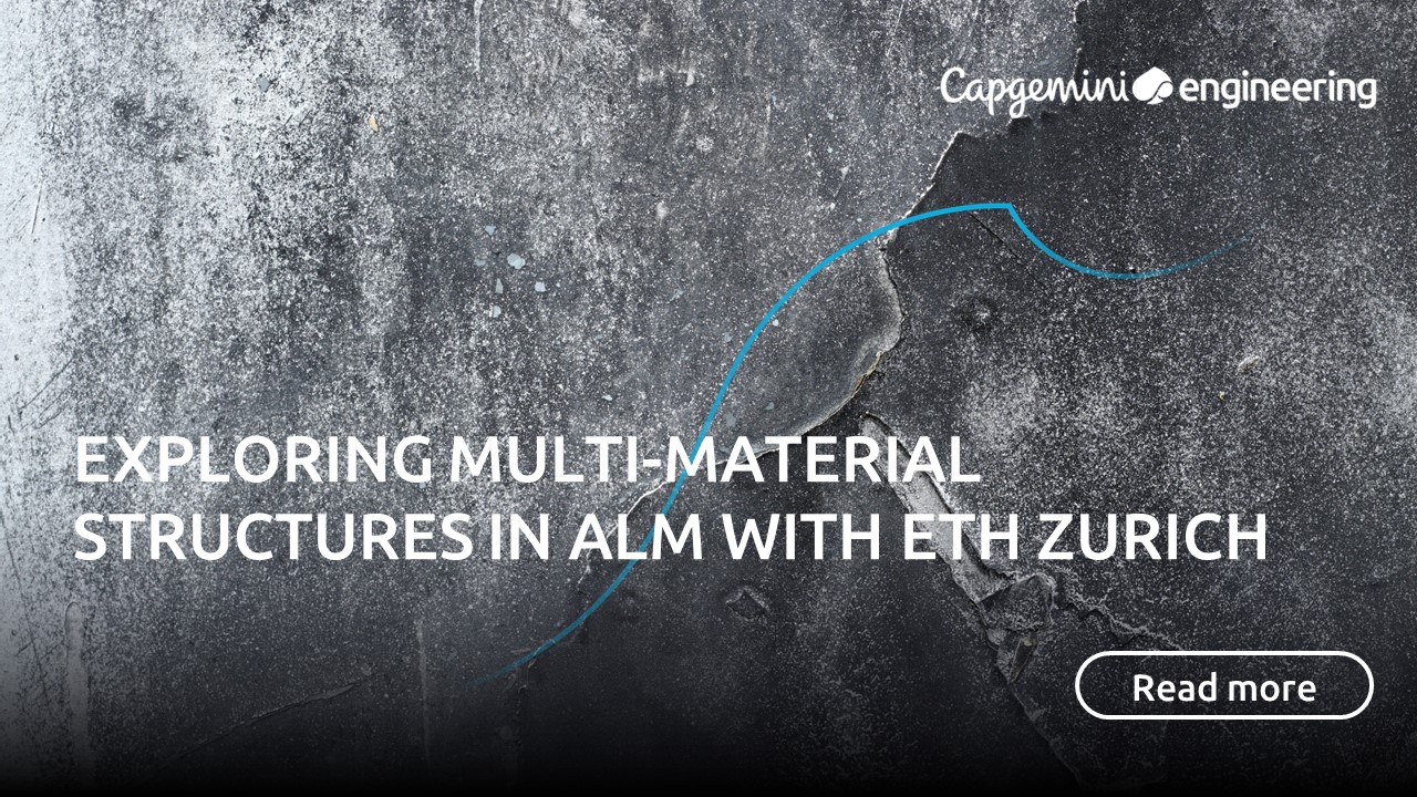 Exploring multi-material structures in ALM with ETH Zurich - Capgemini