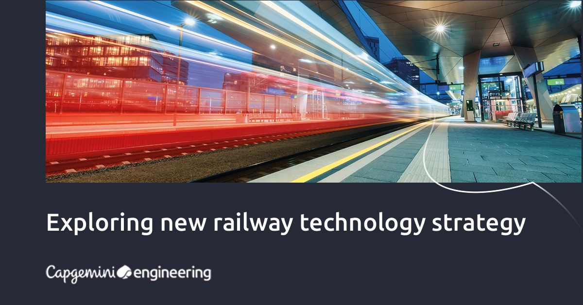 Exploring new railway technology strategy - Capgemini